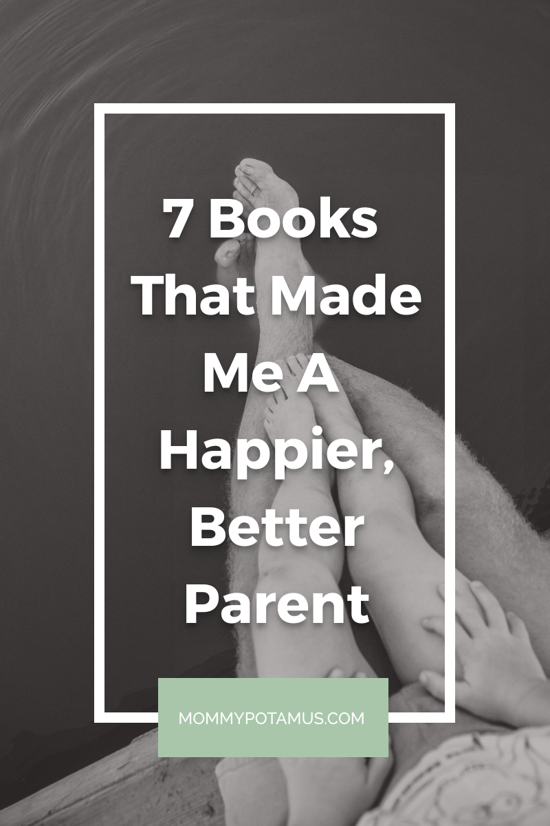 7 Books That Made Me A Happier Better Parent